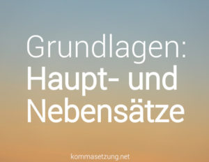 Hauptsatz Nebensatz: Haupt- und Nebensätze - Kommasetzung.net